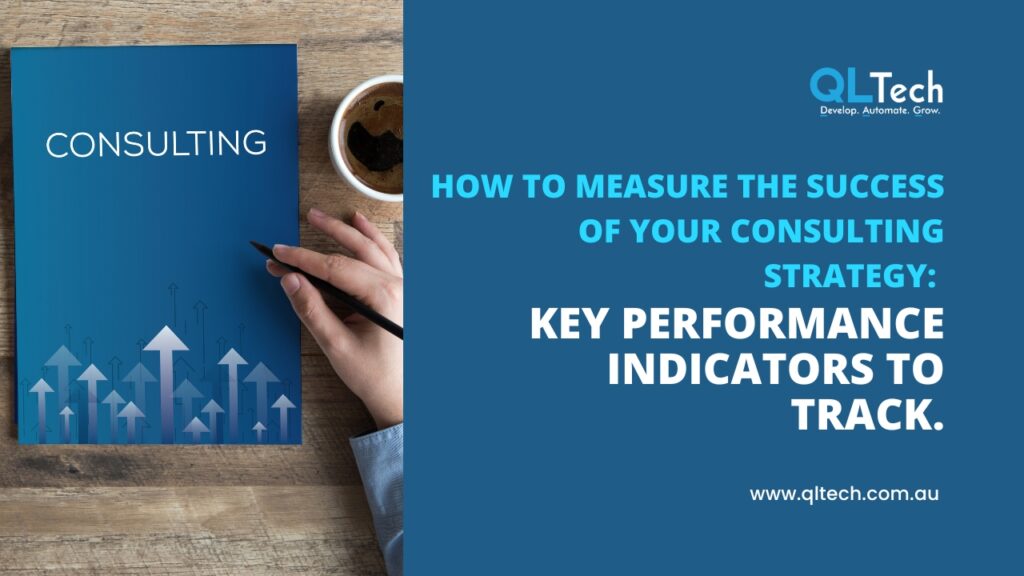 How to measure the success of your consulting strategy | QL Tech, Australia