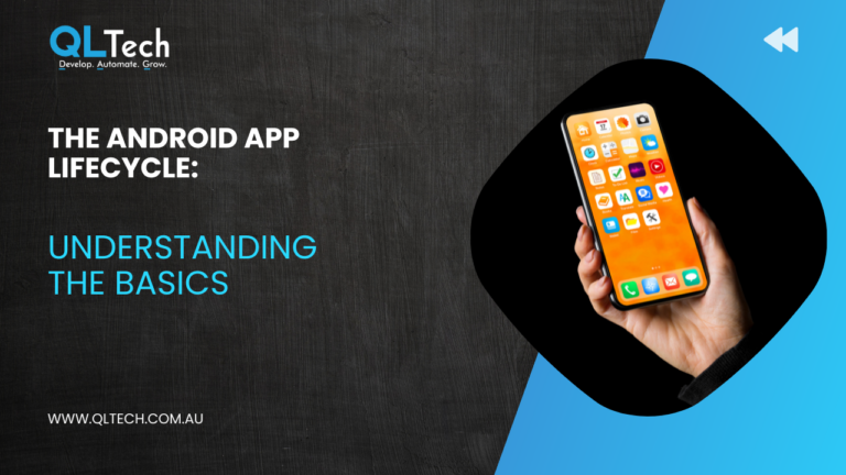 The Android App Lifecycle: Understanding the Basics | QL Tech, Australia