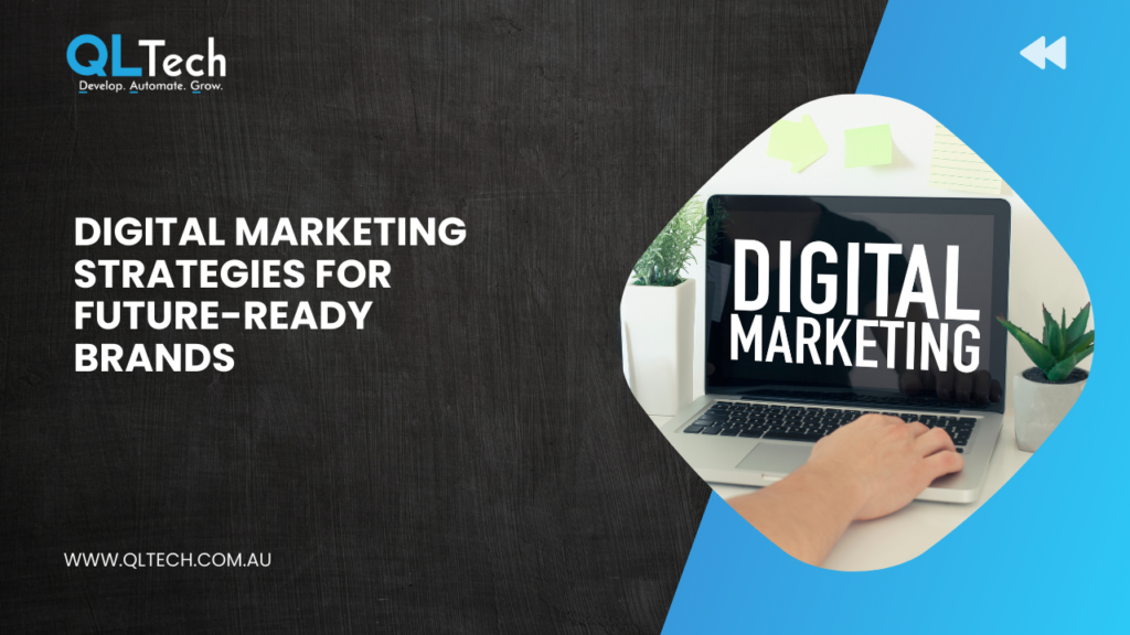 Digital Marketing Strategies for Future-Ready Brands | QL Tech, Australia